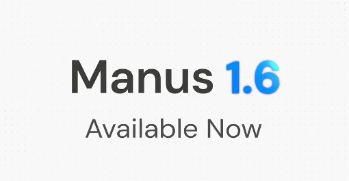 Manus releases 1.6 and 1.6 Max: Core Agent architecture upgrades ...